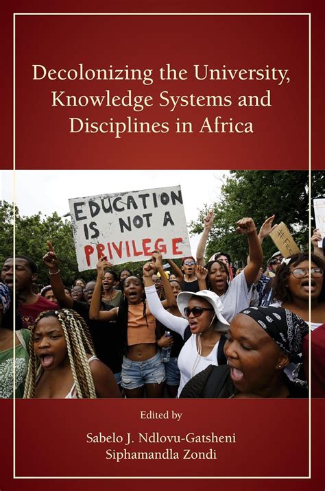 Decolonizing The University Knowledge Systems And Disciplines In