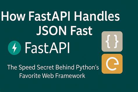 How Fastapi Handles Json Fast The Speed Secret Behind Pythons
