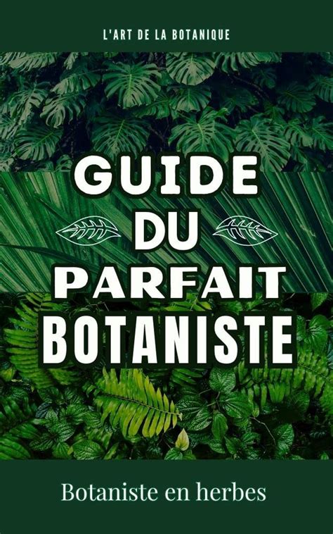 Guide Du Parfait Botaniste Devenir Expert En Botanique Livre Sur La Botanique Ebook Houlet