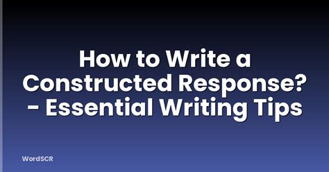How To Write A Constructed Response Essential Writing Tips Wordscr
