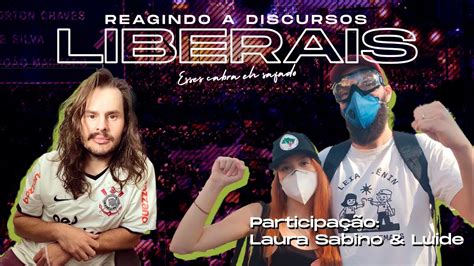 Reagindo A Discursos Liberais Live Ft Laura Sabino E Luide Matos Youtube