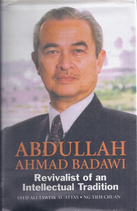 Abdullah Ahmad Badawi Revivalist Of An Intellectual Tradition Perdana Leadership Foundation