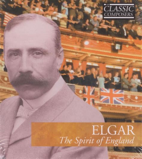 Edward Elgar Edward Elgar Elgar The Spirit Of England