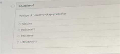 Question 6 The Slope Of Current Vs Voltage Graph