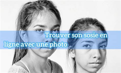 Trouver Son Sosie Gratuitement En Ligne Avec Une Photo