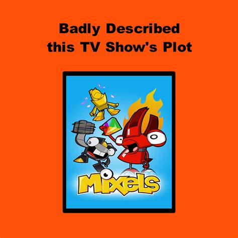 Badly Described Mixels Plot By Mickeyphantom14 On Deviantart