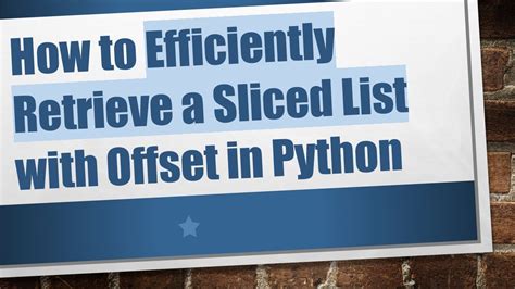 How To Efficiently Retrieve A Sliced List With Offset In Python Youtube