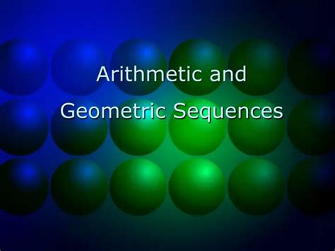 PPT Exploring Arithmetic And Geometric Sequences Patterns Formulas PowerPoint Presentation