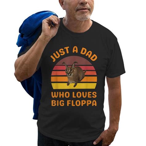 Just A Dad Who Loves Big Floppa Caracal Cat Meme Old Men T Shirt Mazezy