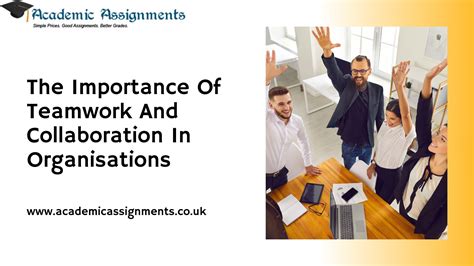 The Importance Of Teamwork And Collaboration In Organisationsacademic