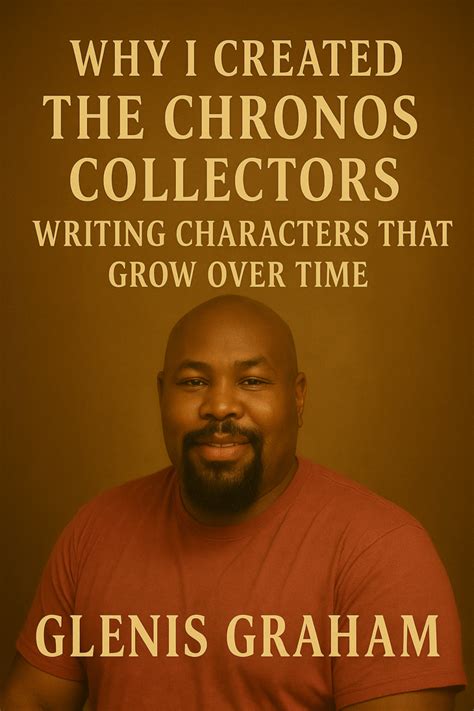 Why I Created The Chronos Collectors Series Chronos Collectors Series