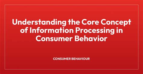 Understanding The Core Concept Of Information Processing In Consumer Behavior • Slm Self