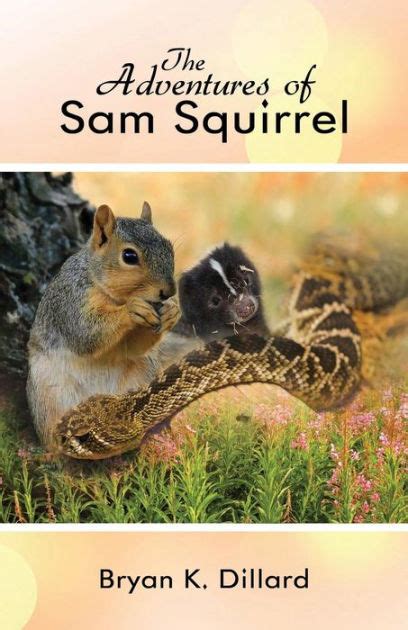 The Adventures Of Sam Squirrel By Bryan K Dillard Paperback Barnes