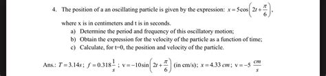 solved the position of an oscillating particle is given by the expression x 5cos 2t where