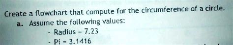 Create A Flowchart That Compute For The Circumference Of A Circle A Assume The Following Values