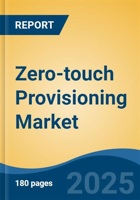 Zero Touch Provisioning Market Global Industry Size Share Trends