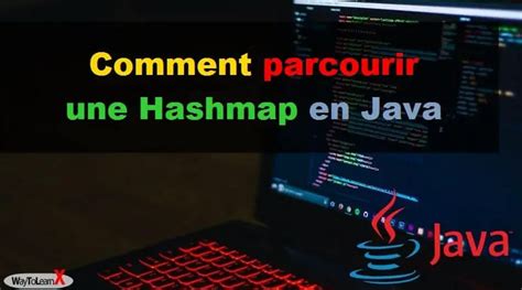 Comment Parcourir Une Hashmap En Java Waytolearnx