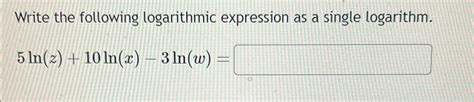Solved Write The Following Logarithmic Expression As A