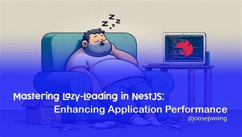 Mastering Lazy Loading In Nestjs Enhancing Application Performance By Joosep Wong Dev Genius