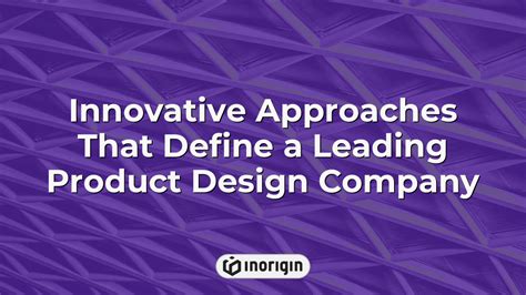 Innovative Approaches That Define A Leading Product Design Company