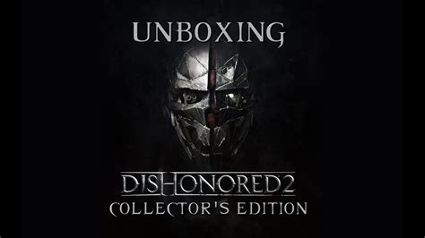 Unboxing Dishonored 2 Collectors Edition Youtube