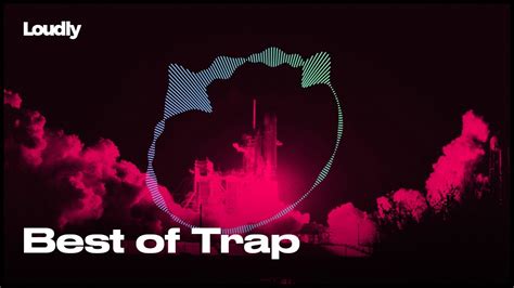 Best Of Trap Trap Royalty Free Music Playlist Loudly Youtube