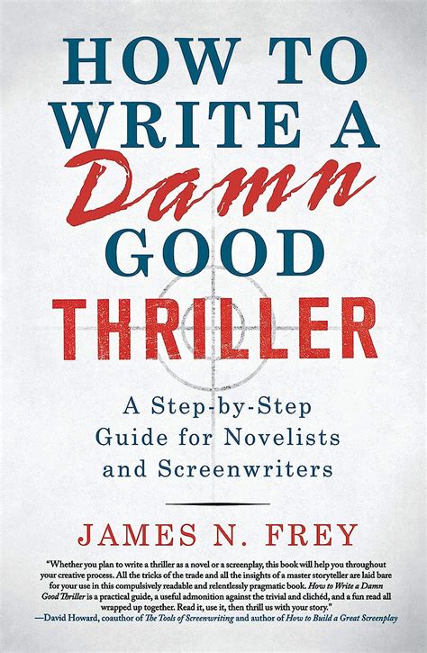 How To Write A Damn Good Thriller A Step By Step Guide For Novelists And Screenwriters Amazon