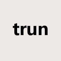 Trun是什么意思trun的用法例句短语搭配 汉词网