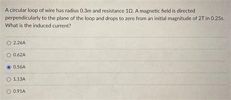 Solved A Circular Loop Of Wire Has Radius M And Chegg