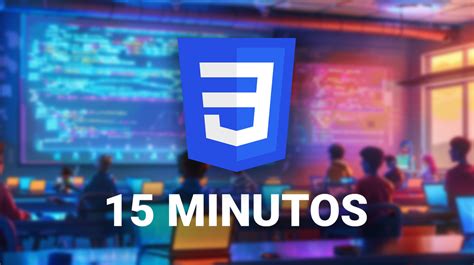 Domina Css En Menos De 15 Minutos Guía Rápida Para Principiantes