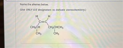Solved Name the alkenes below.(Use ONLY E/Z designators to | Chegg.com