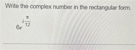 Solved Write The Complex Number In The Rectangular Chegg
