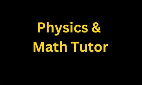 Be Your Physics And Math Tutor By Rifatriffi701 Fiverr