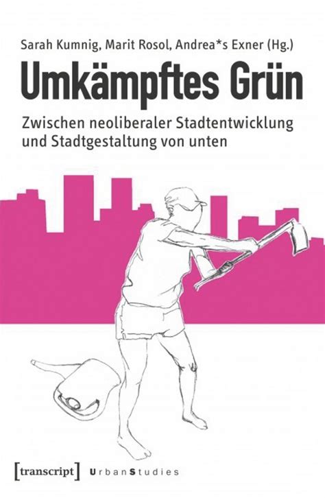 Sarah Kumnig Marit Rosol Andreas Exner Hg Umkämpftes Grün Stadt Und Grün