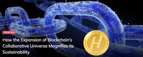 How The Expansion Of Blockchains Collaborative Universe Magnifies Its Sustainability By Hot