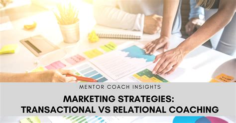 Marketing Your Business Transactional Vs Relational Coaching Mentor Coach Insights