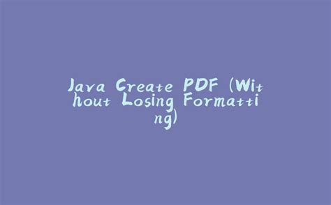 Java Create Pdf Without Losing Formatting 拾光赋
