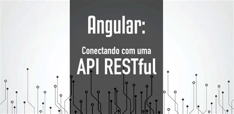 Curso De Angular Conectando Uma Api Restful Devmedia