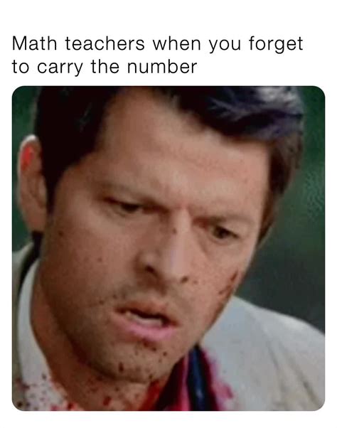 Math Teachers When You Forget To Carry The Number Just2funny Memes