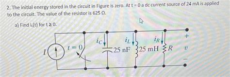 Solved The Initial Energy Stored In The Circuit In Figure Is Chegg