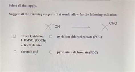 Solved Suggest All The Oxidizing Reagent That Would Allow