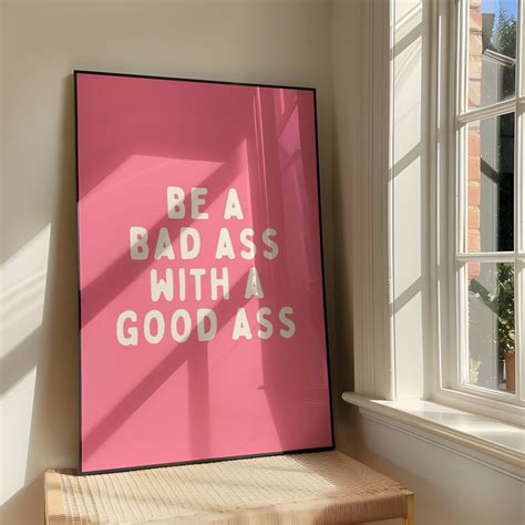 Be A Bad Ass With A Good Ass Wall Art Print Bold Sassy Humour