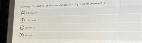 Solved According To Triandis 1995 ﻿an Individual Who Acts