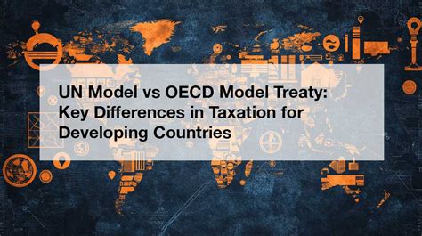 Qanda Un Model Vs Oecd Model Treaty Key Differences In Taxation For