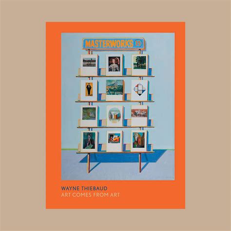 Wayne Thiebaud Art Comes From Art Copyright Bookshop
