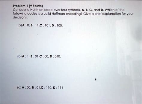 Problem 1 9 Points Consider A Huffman Code Over Four Symbols A B C And D Which Of The