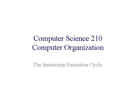 computer science 210 computer organization the instruction execution