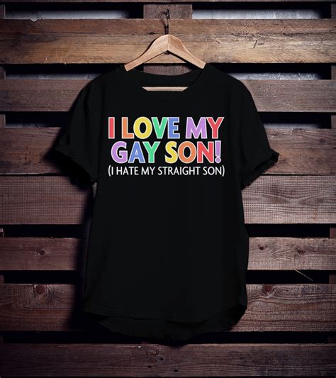 I Love My Gay Son I Hate My Straight Son T Shirt