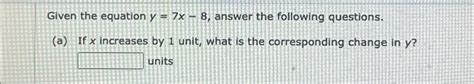 Solved Given The Equation Y 7x 8 ﻿answer The Following