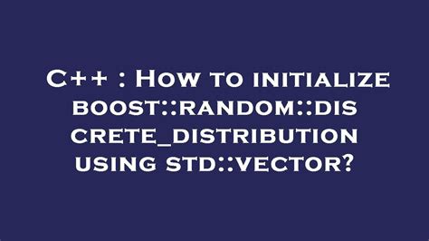 C How To Initialize Boostrandomdiscretedistribution Using Std